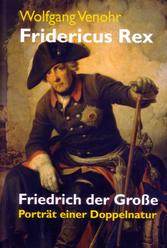 Venohr, W.: Fridericus Rex; Friedrich der Große - Porträt einer Doppelnatur